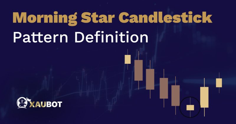 What Is Morning Star Candlestick Pattern? - XAUBOT