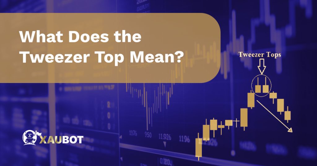 What Is Tweezer Top Candle Pattern? - XAUBOT