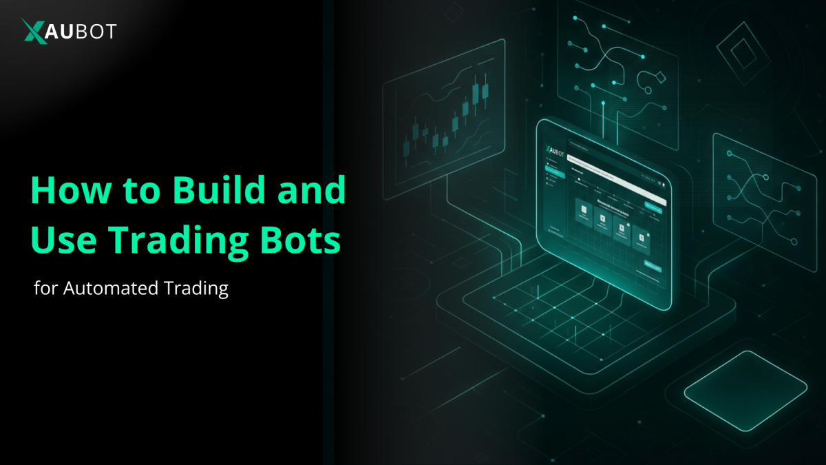 How to Build and Use Trading Bots for Automated Trading - XAUBOT | AI ...